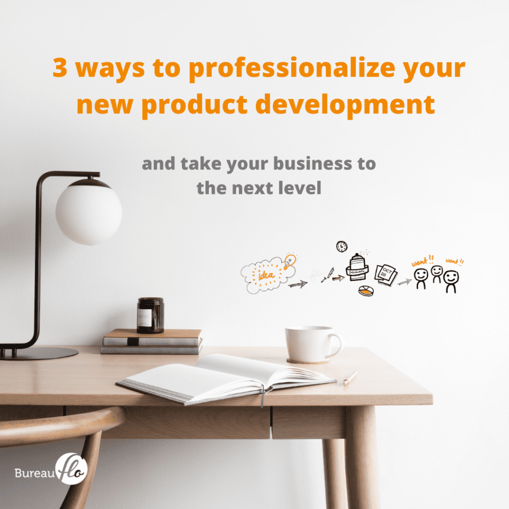 3 ways to professionalize your new product development - bureauflo.com