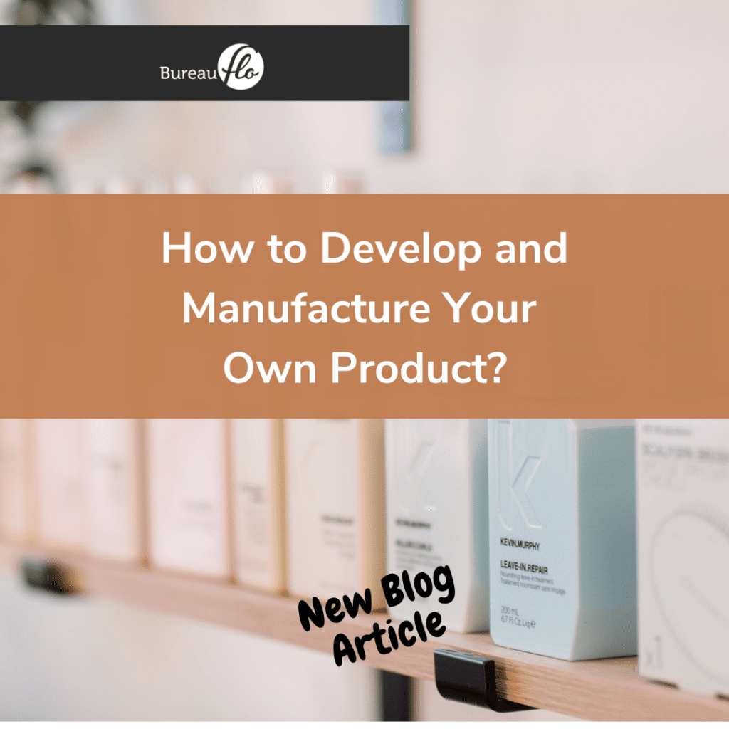 How to Develop and Manufacture Your Own Product? - bureauflo.com